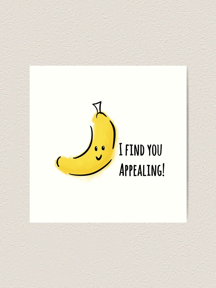 "Banana pun I find you appealing " Art Print for Sale by aimeetregunno ...