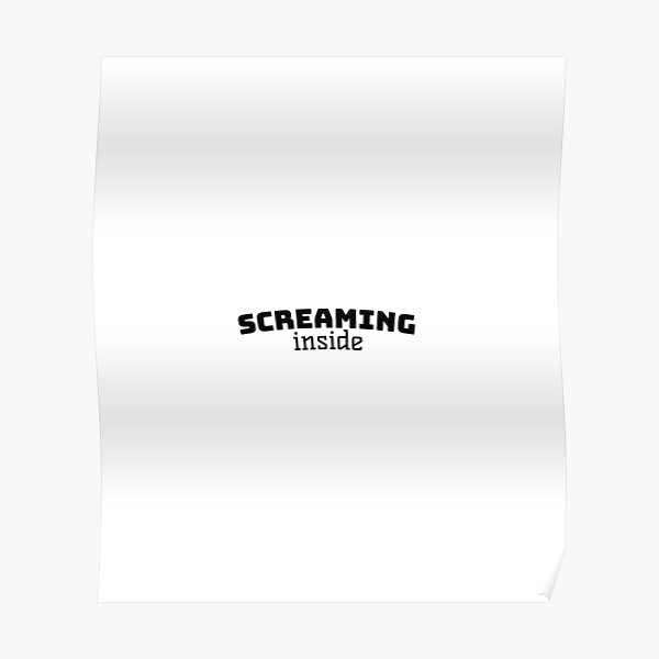 "Screaming Inside Funny Slogan cool quote" Poster by brunohurt | Redbubble