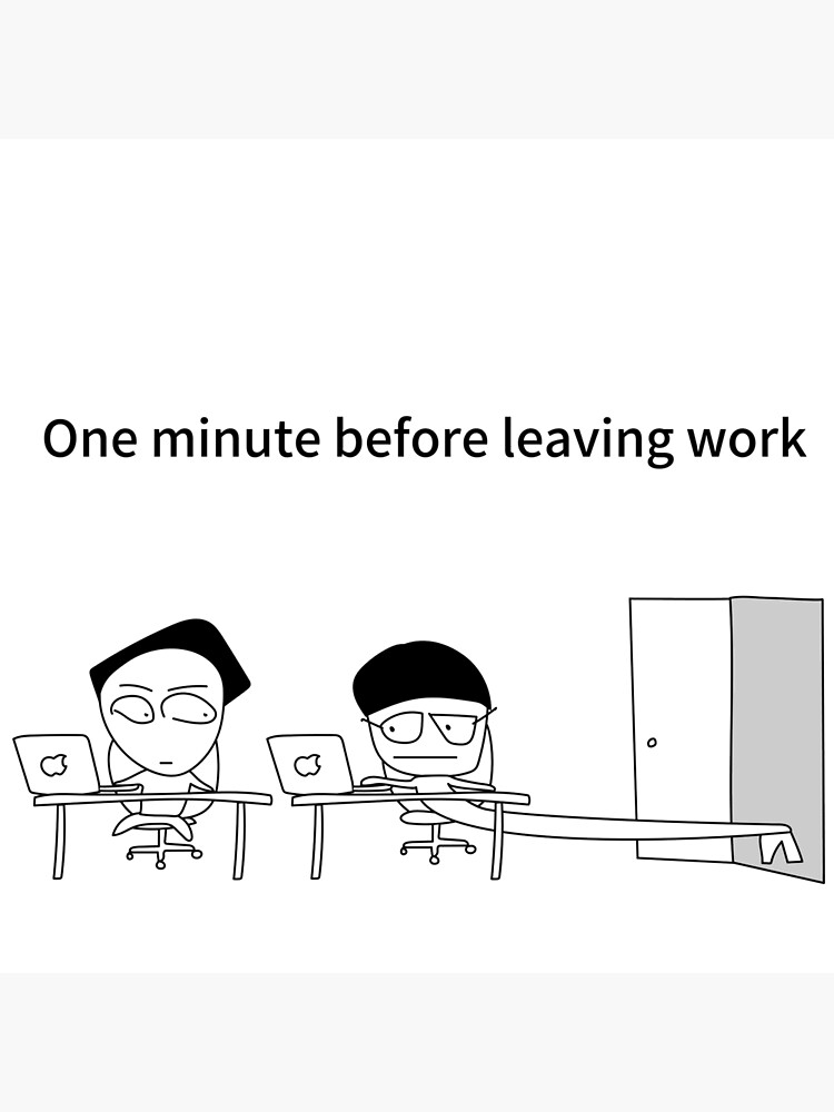 "One minute before leaving work" Poster by irvingchen | Redbubble
