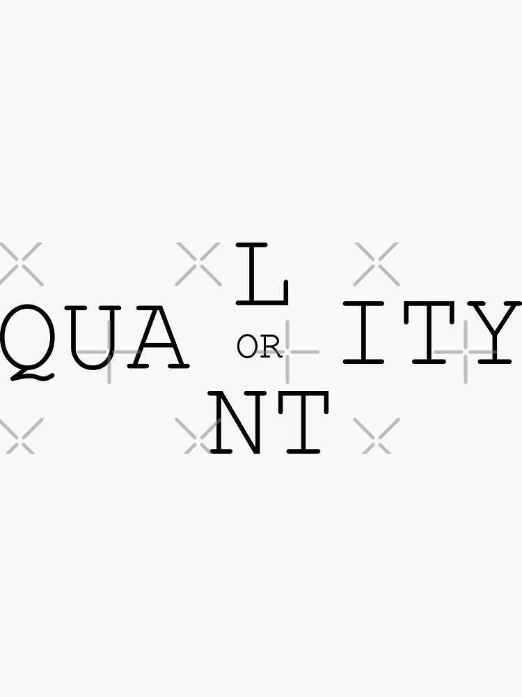 "Quality Or Quantity" Sticker by heartfeltarts93 | Redbubble