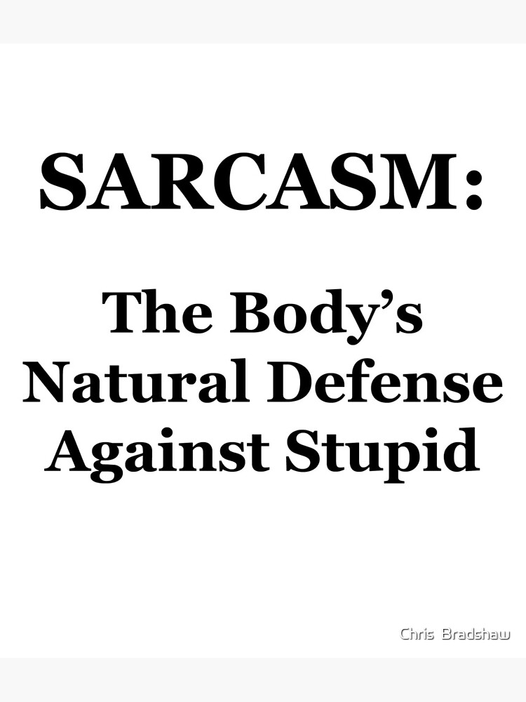 "Sarcasm: The Body's Natural Defense Against Stupid" Greeting Card for ...