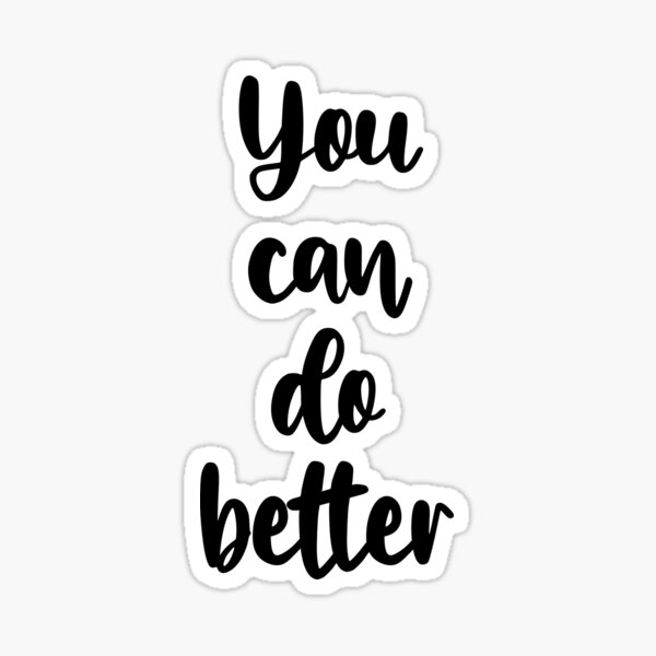 "You can do better" Sticker for Sale by GodsHome | Redbubble