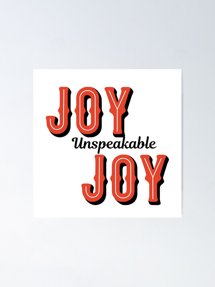 "Joy unspeakable Joy" Poster for Sale by WovenWordB | Redbubble