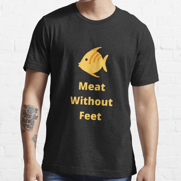 "Meat Without Feet Funny Meme" T-shirt by TheMan77999 | Redbubble