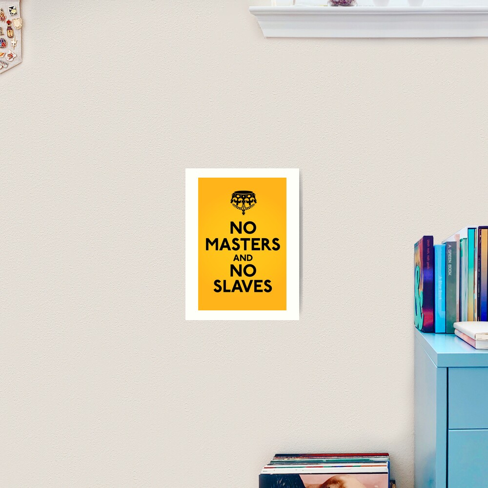 "No Masters And No Slaves" Art Print by LibertyManiacs | Redbubble
