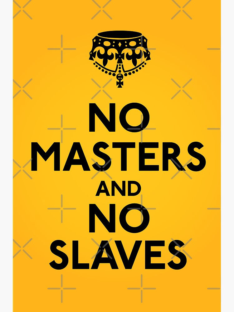"No Masters And No Slaves" Art Print by LibertyManiacs | Redbubble