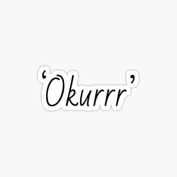 "Okurrr" Sticker by xannieeex | Redbubble