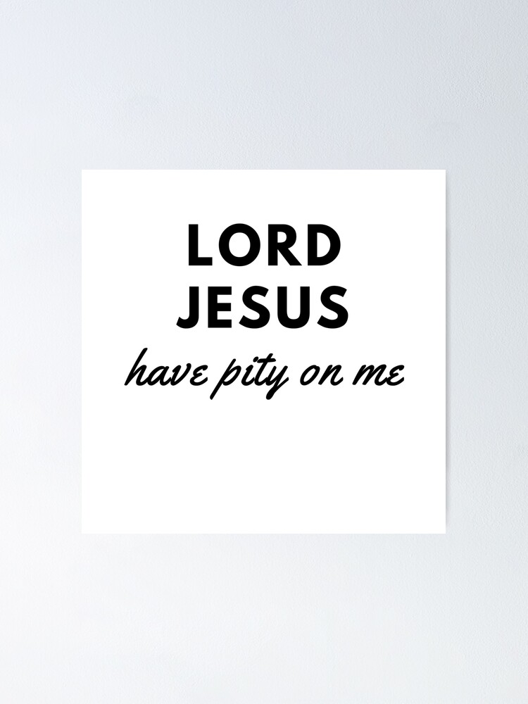 "Lord Jesus have pity on me, a sinner. Based on Luke 18:13" Poster for ...