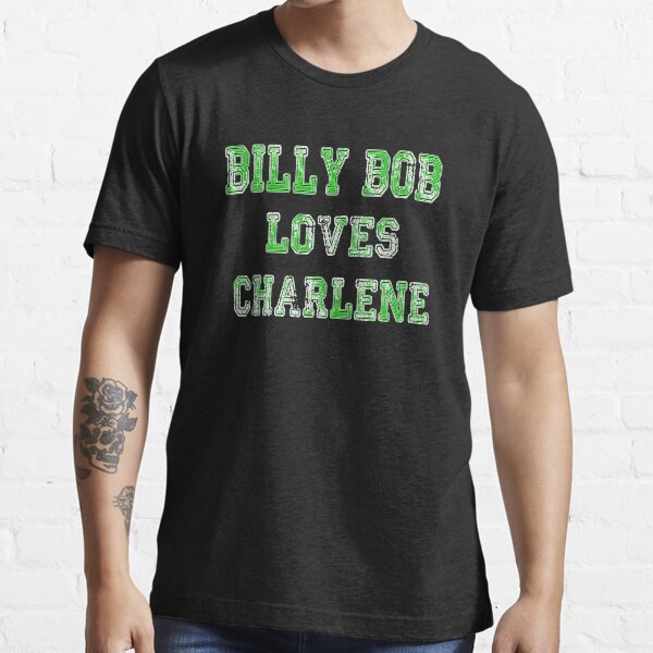 "Billy Bob Loves Charlene " T-shirt for Sale by markdn45 | Redbubble ...