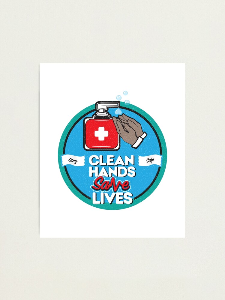"Clean Hands Save Lives" Photographic Print for Sale by WigleyAve ...