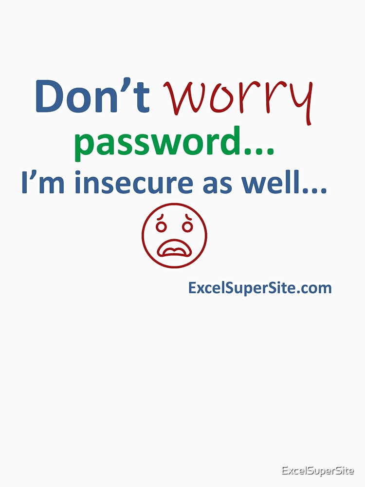 "Don't worry password. I'm insecure as well" Essential T-Shirt for Sale ...