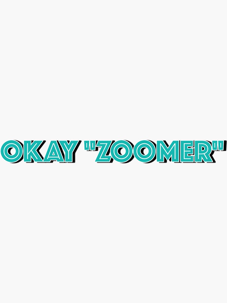 "OKAY ZOOMER Sticker" Sticker by aestheticelle | Redbubble