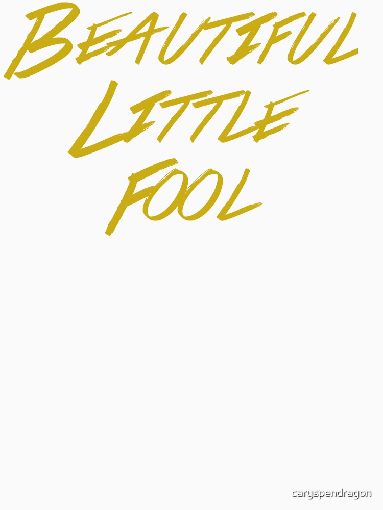 "Beautiful Little Fool" T-shirt for Sale by caryspendragon | Redbubble ...