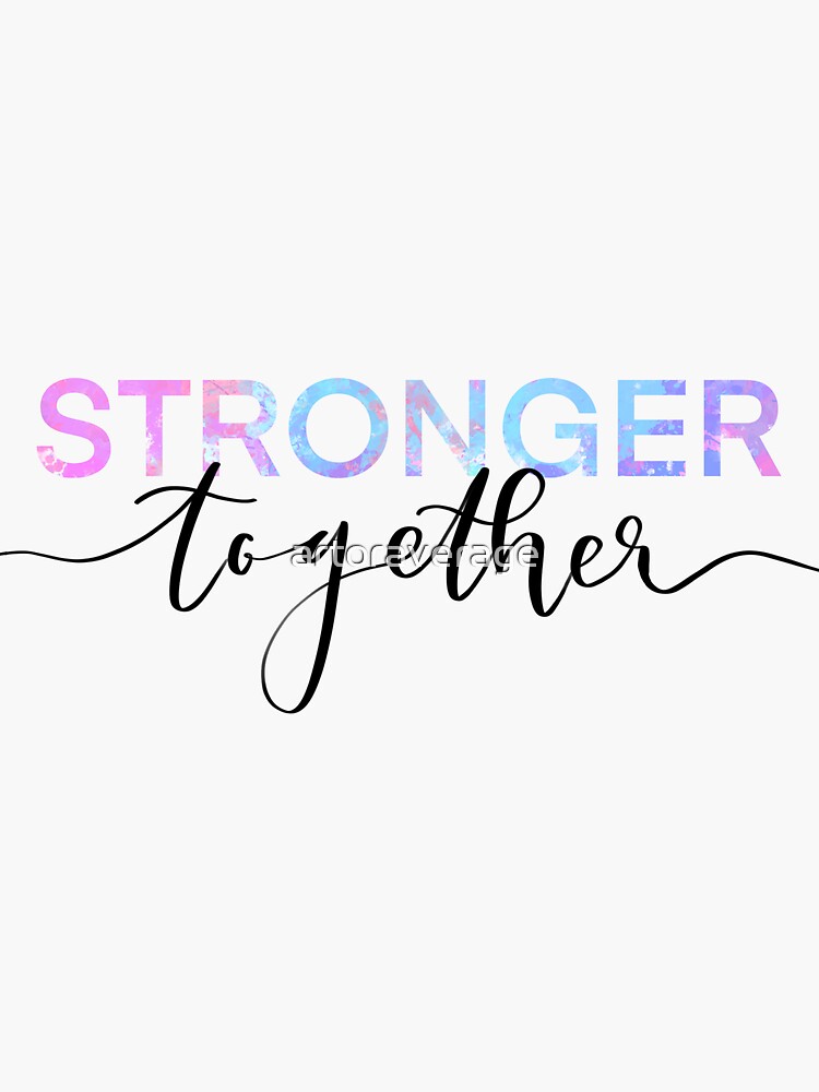 "Stronger Together" Sticker by artoraverage | Redbubble