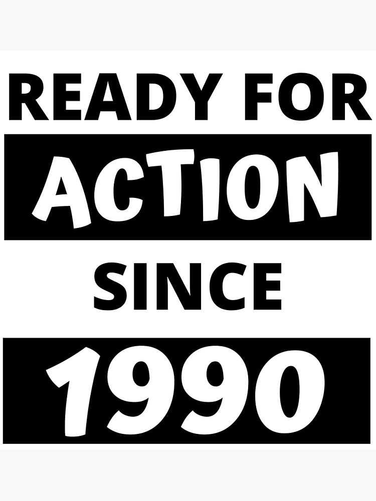 "Ready for ACTION since 1990" Photographic Print for Sale by ...