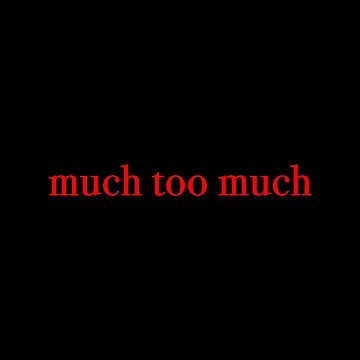 "much too much" Sticker for Sale by KaiDee | Redbubble