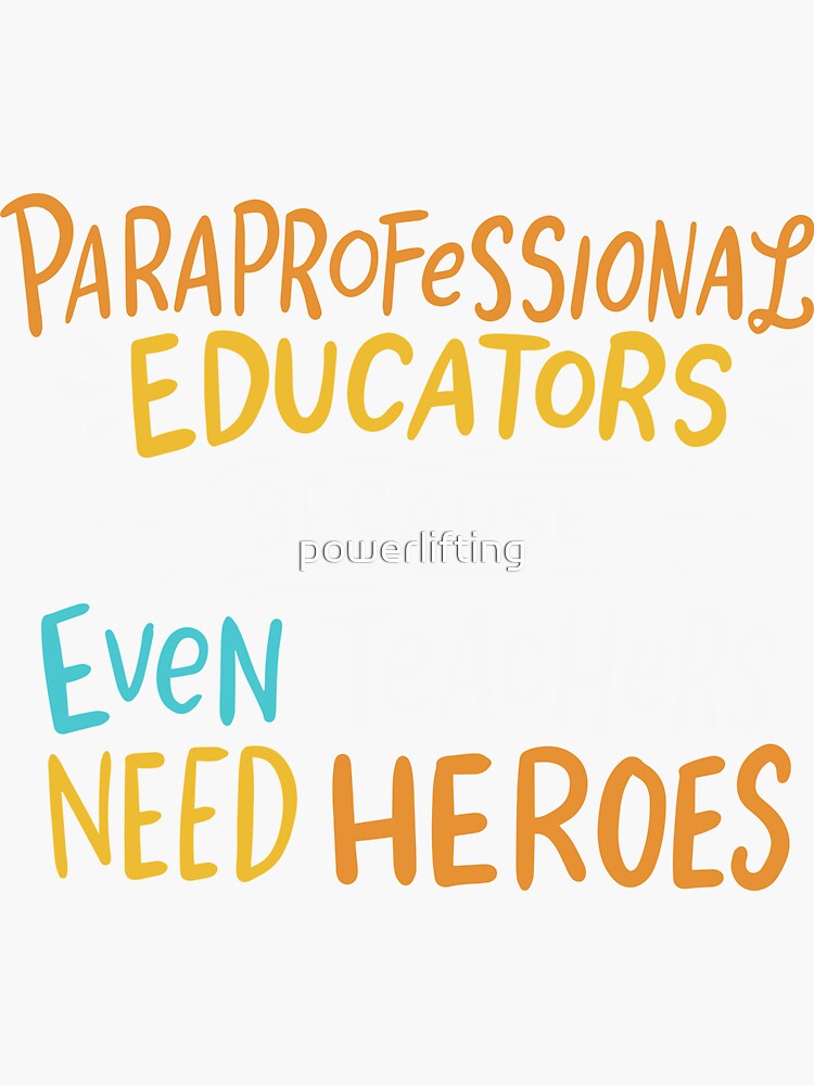 "PARAPROFESSIONAL EDUCATOR Even Teacher need Heroes" Sticker by ...