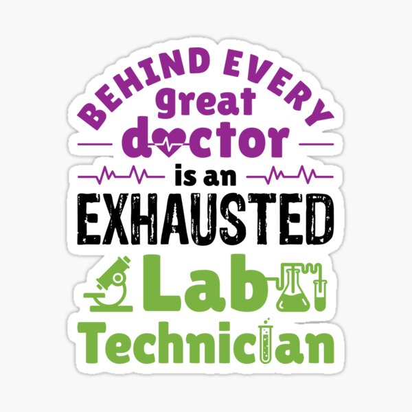 "Behind Every Great Doctor Is an Exhausted Lab Technician" Sticker by ...