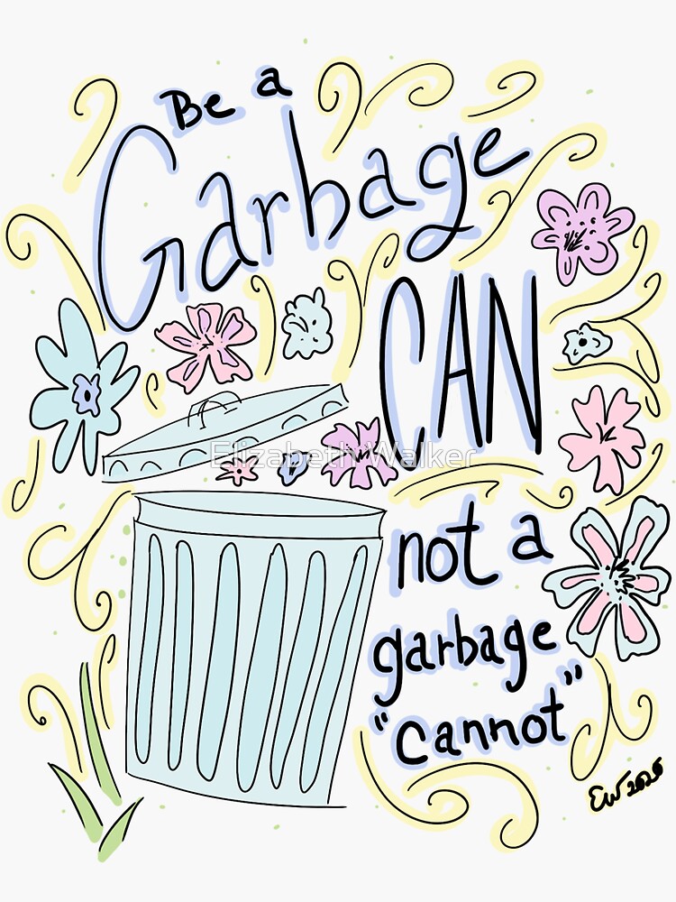 "Be a Garbage Can - Motivational Quote" Sticker by lizardbreathw ...