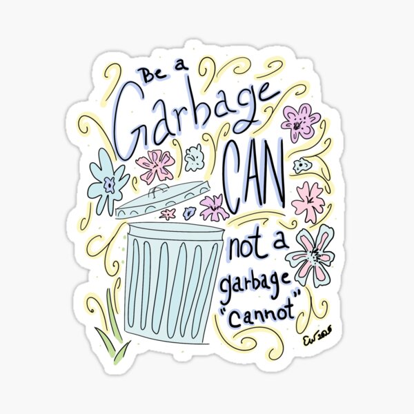 "Be a Garbage Can - Motivational Quote" Sticker by lizardbreathw ...