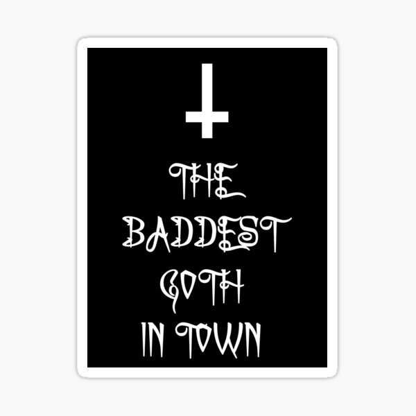 "The Baddest Goth In Town" Sticker by darknight73 | Redbubble