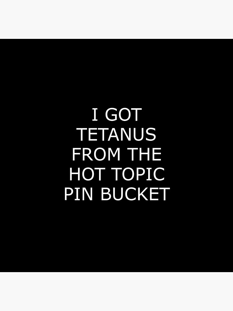 "I Got Tetanus From The Hot Topic Pin Bucket" Sticker by BraceStickers ...