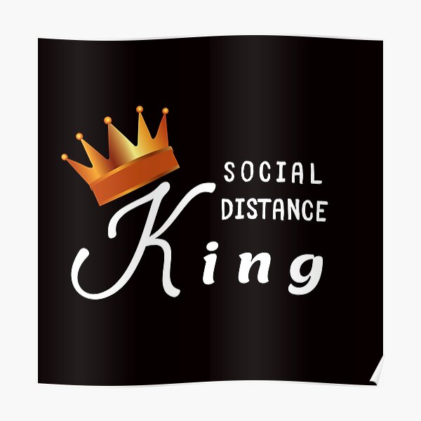 "social distance king" Poster by somysomysomy | Redbubble
