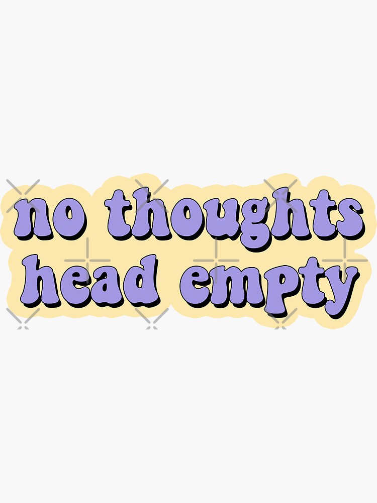 "no thoughts head empty" Sticker for Sale by saracreates | Redbubble