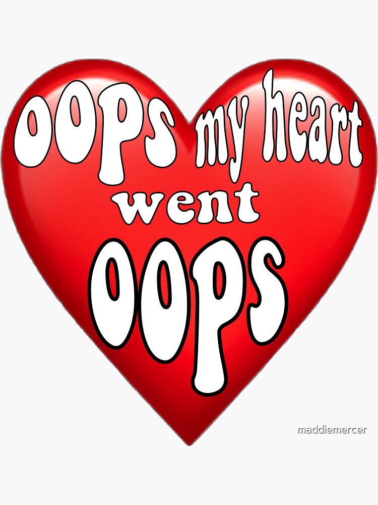 "oops my heart went oops" Sticker for Sale by maddiemercer | Redbubble