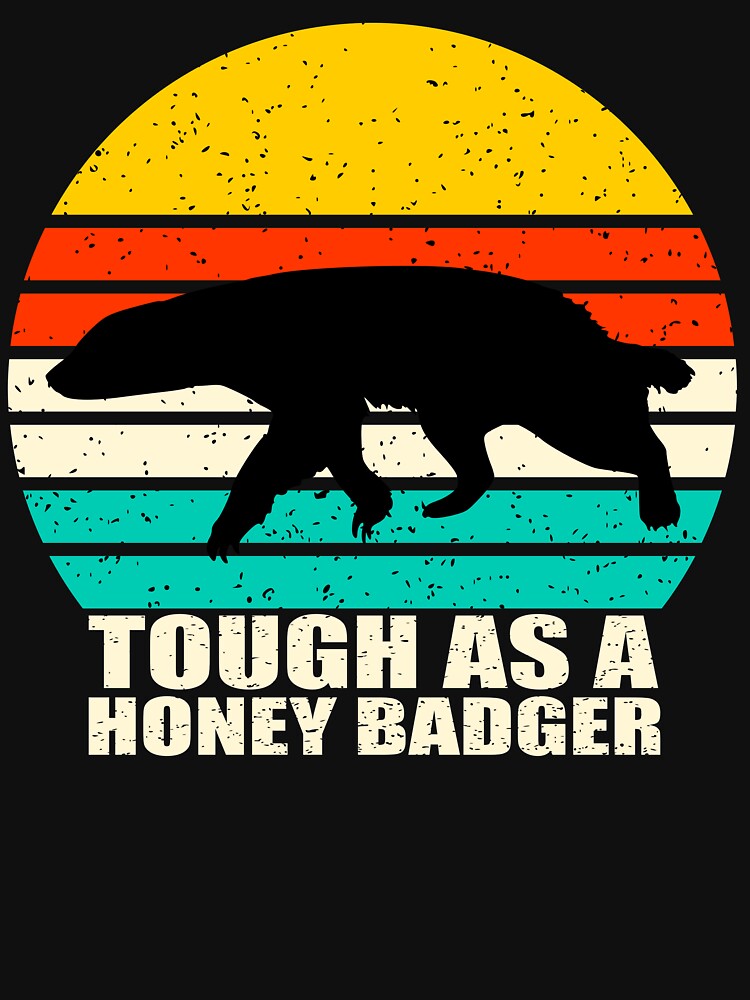 "Tough As A Honey Badger" T-shirt for Sale by troy1969 | Redbubble ...