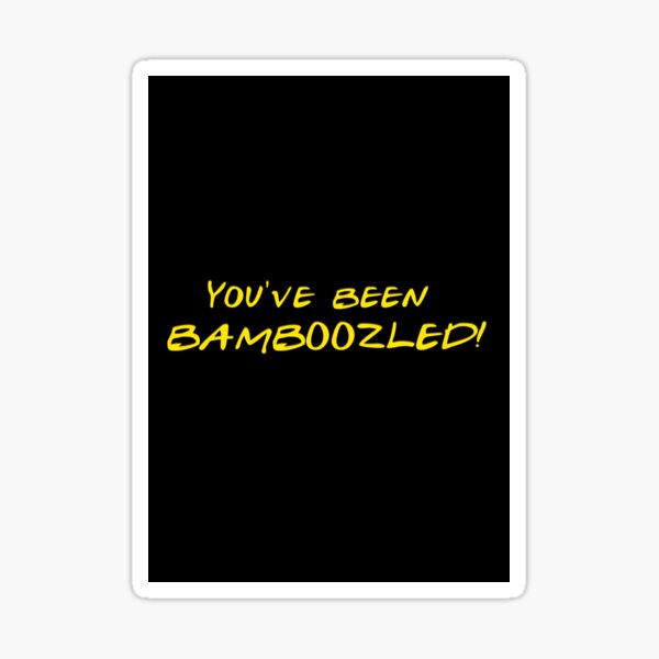 "you've been bamboozled" Sticker for Sale by misguidedtaffy | Redbubble
