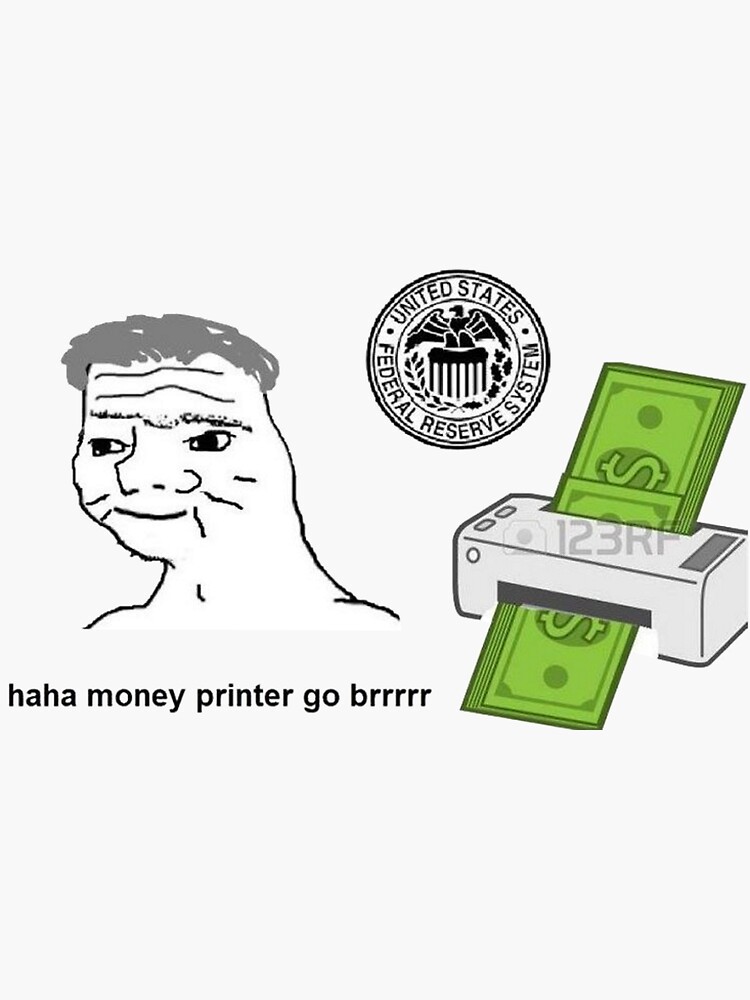 "haha money printer go brrrrr" Sticker for Sale by MemesterMan | Redbubble