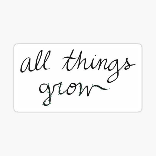"all things grow" Sticker for Sale by msmsms | Redbubble