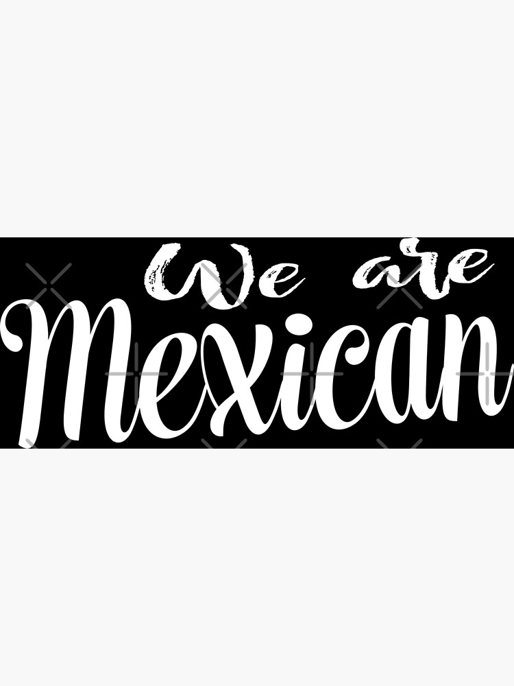"We Are Mexican Mexico" Poster by ProjectX23 | Redbubble