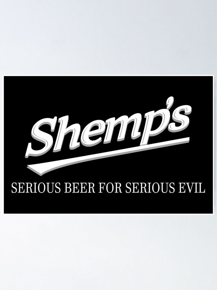 "Ash vs The Evil Dead - SHEMP'S BEER" Poster by Charlie-Cat | Redbubble