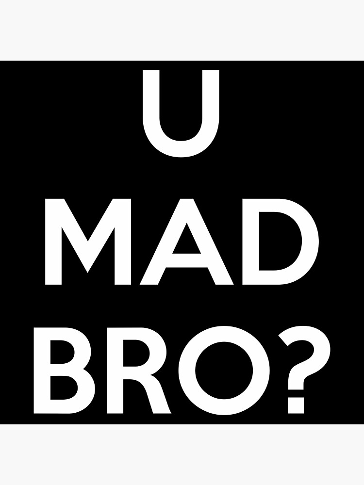 "U Mad Bro? White" Poster for Sale by Sirentirus | Redbubble