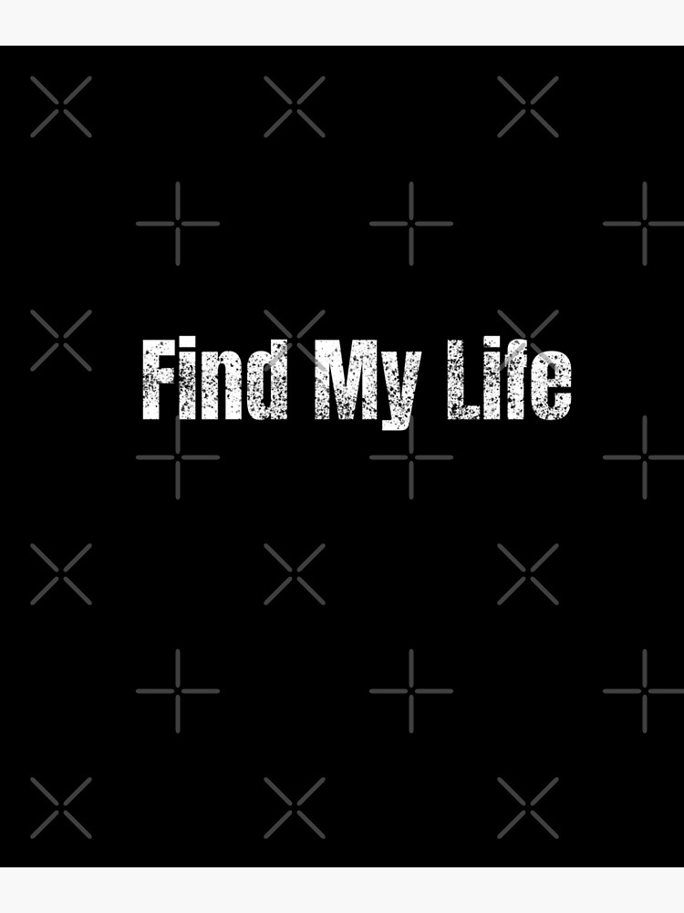 "Find My Life SHIRT" Poster by Zakaria20 | Redbubble