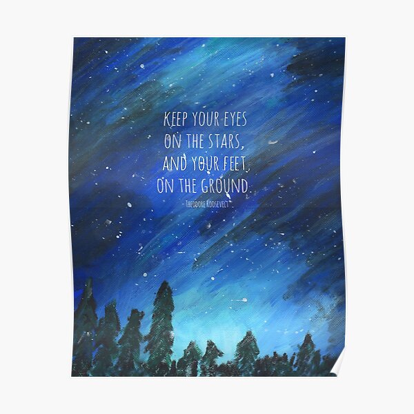 "Keep Your Eyes on the Stars, And Your Feet on the Ground Theodore ...