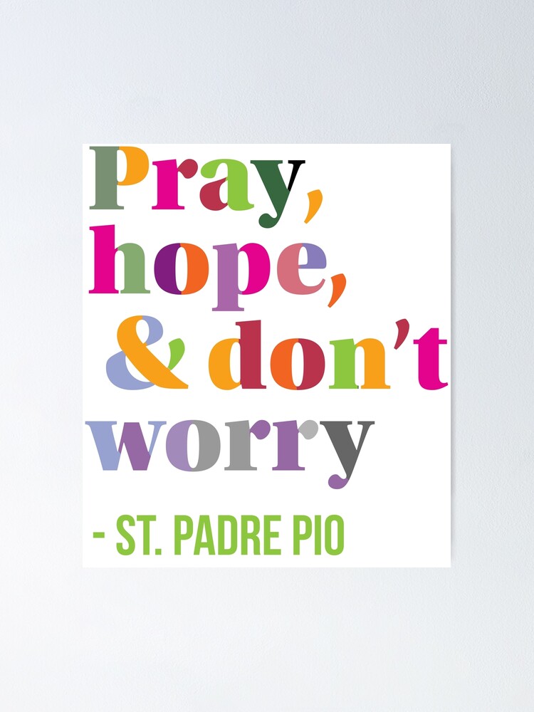 "Pray, Hope, and Don't Worry, Comforting Advice from St. Padre Pio ...