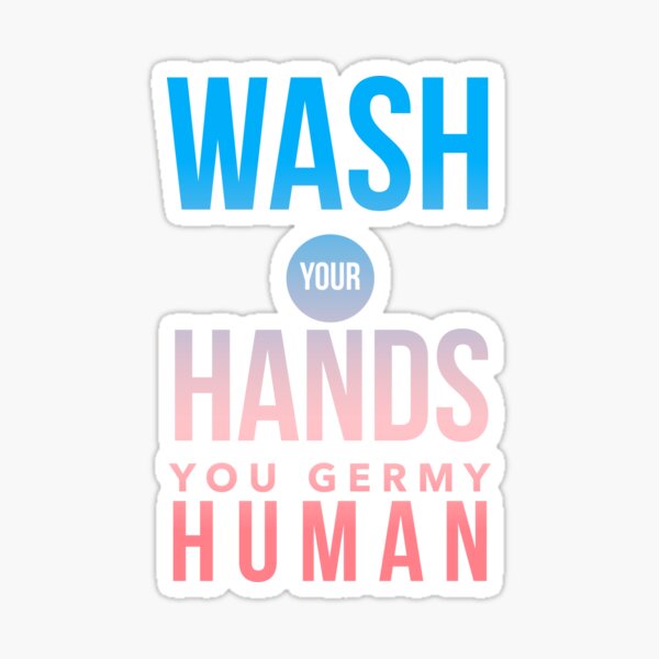 "Wash Your Hands You Germy Human -PBL" Sticker for Sale by Funkymask ...