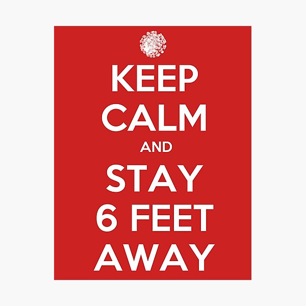 Keep Calm And Stay 6 Feet Away Photographic Prints | Redbubble