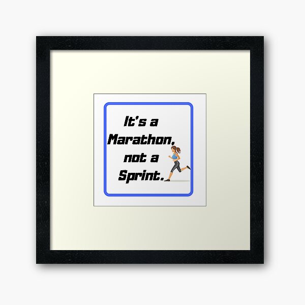 "It's a marathon, not a sprint." Framed Art Print by SamNelson21 ...