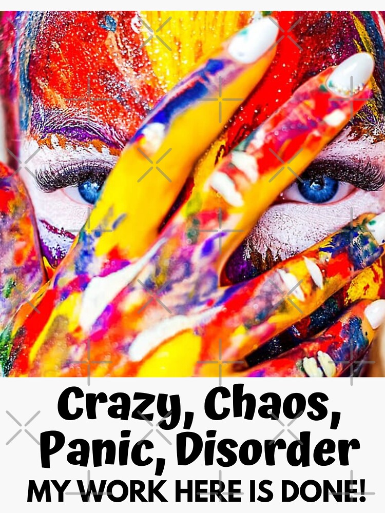 ""Crazy, Chaos, Panic, disorder - my work is done" a whimsical ...