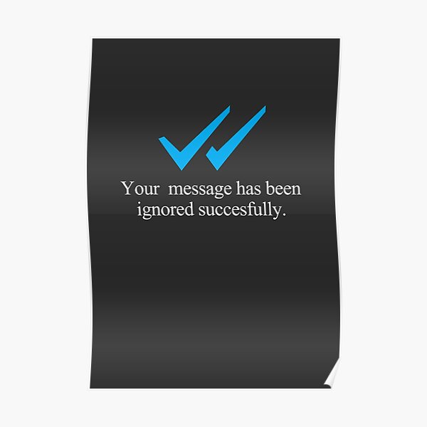 "Message ignored succesfully" Poster by dejameprobar | Redbubble