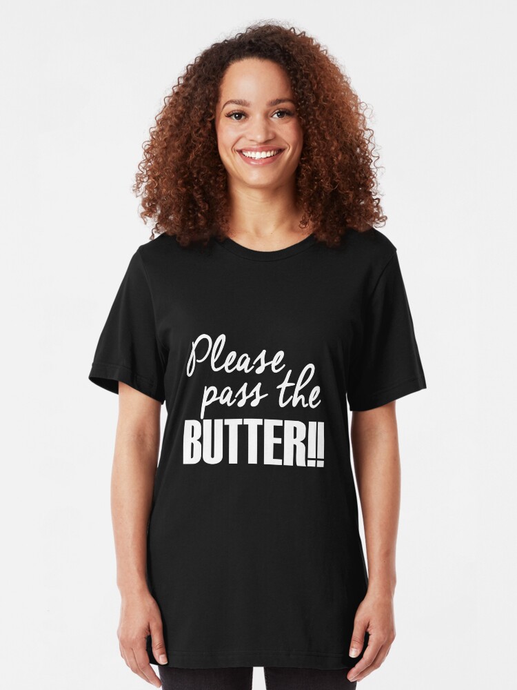 Please Pass The Butter T Shirt By Slimbirdy Redbubble