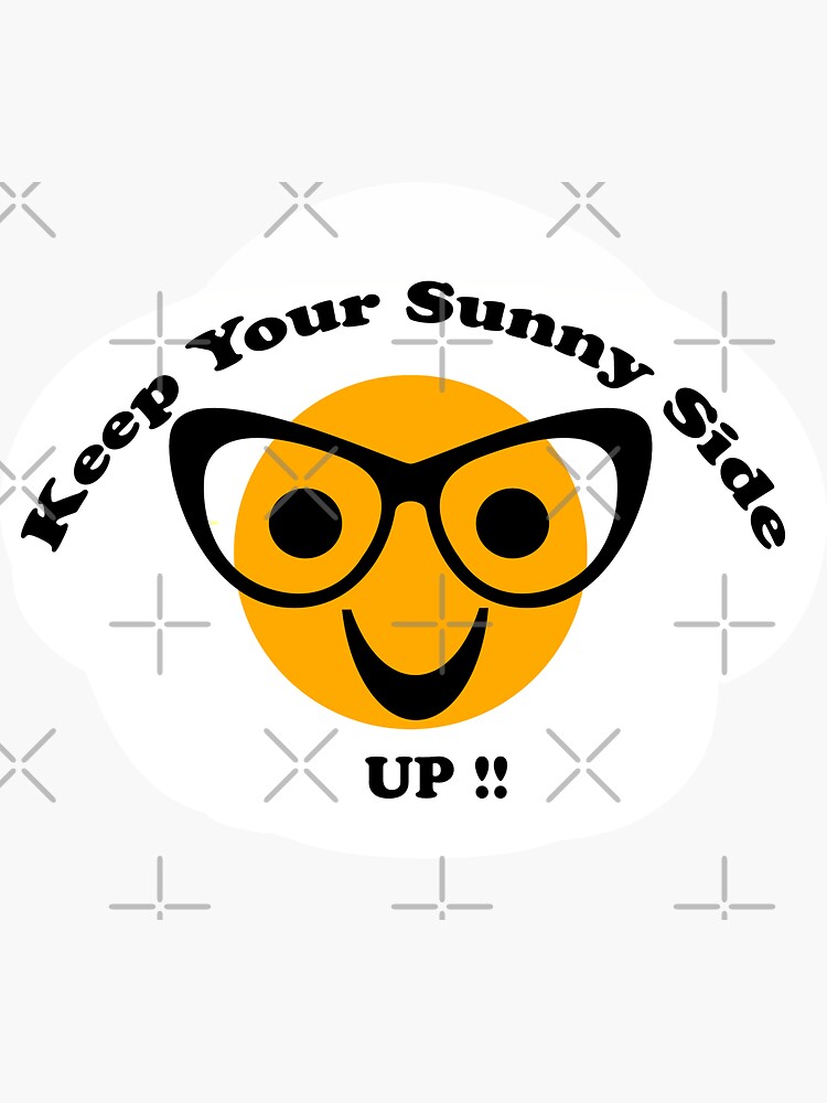 "Keep Your Sunny Side Up" Sticker for Sale by Trace1234 | Redbubble