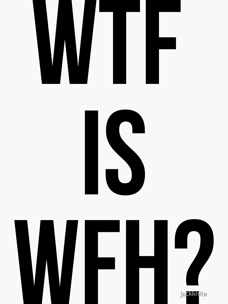"WTF is WFH?" Sticker for Sale by jackknite | Redbubble