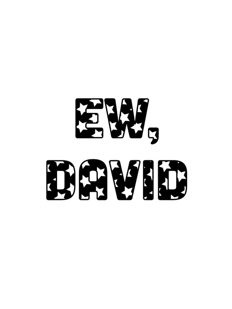 "Ew David - Schitt's Creek - David Rose - Ew David Quote from Schitts ...