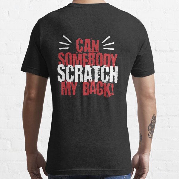 "Can Somebody Scratch My Back Back Scratch Massage" T-shirt for Sale by ...