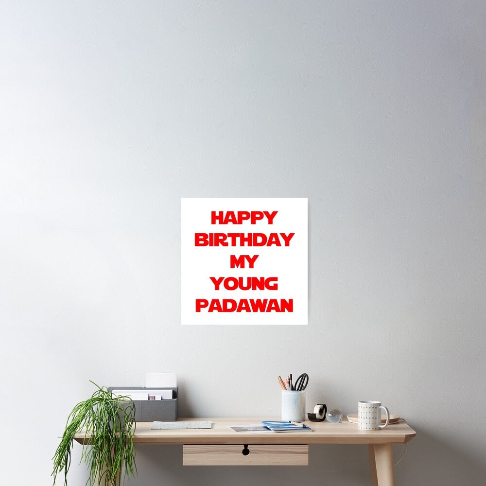 "Happy Birthday My Young Padawan (Red)" Poster by DafyddEm | Redbubble